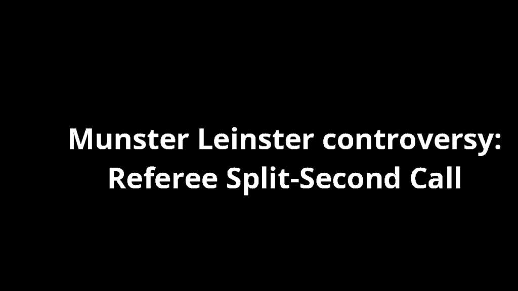 Munster Leinster controversy: Referee Split-Second Call